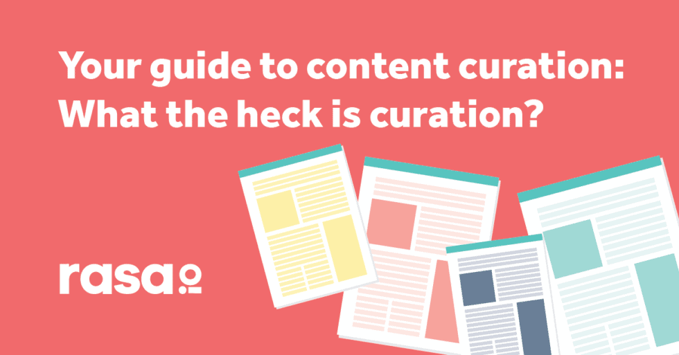 Your guide to content curation: What the heck is curation? | rasa.io